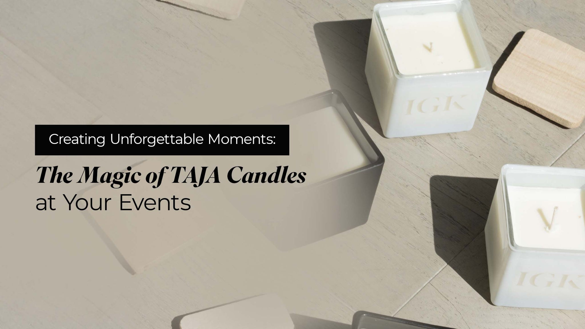 Creating Unforgettable Moments: The Magic of TAJA Candles at Your Even
